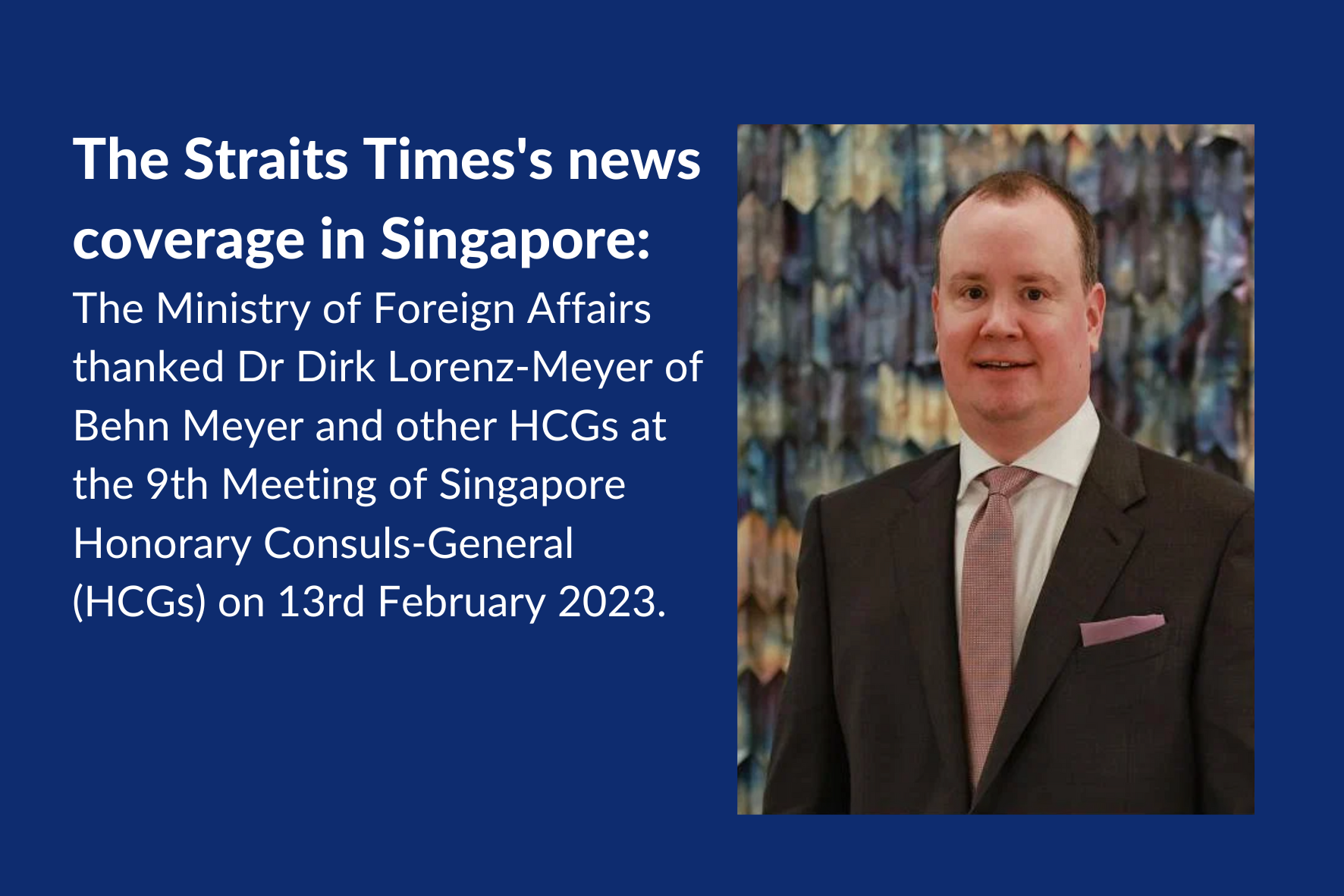 The Ministry of Foreign Affairs thanked Dr Dirk Lorenz-Meyer of Behn Meyer and other HCGs at the ...